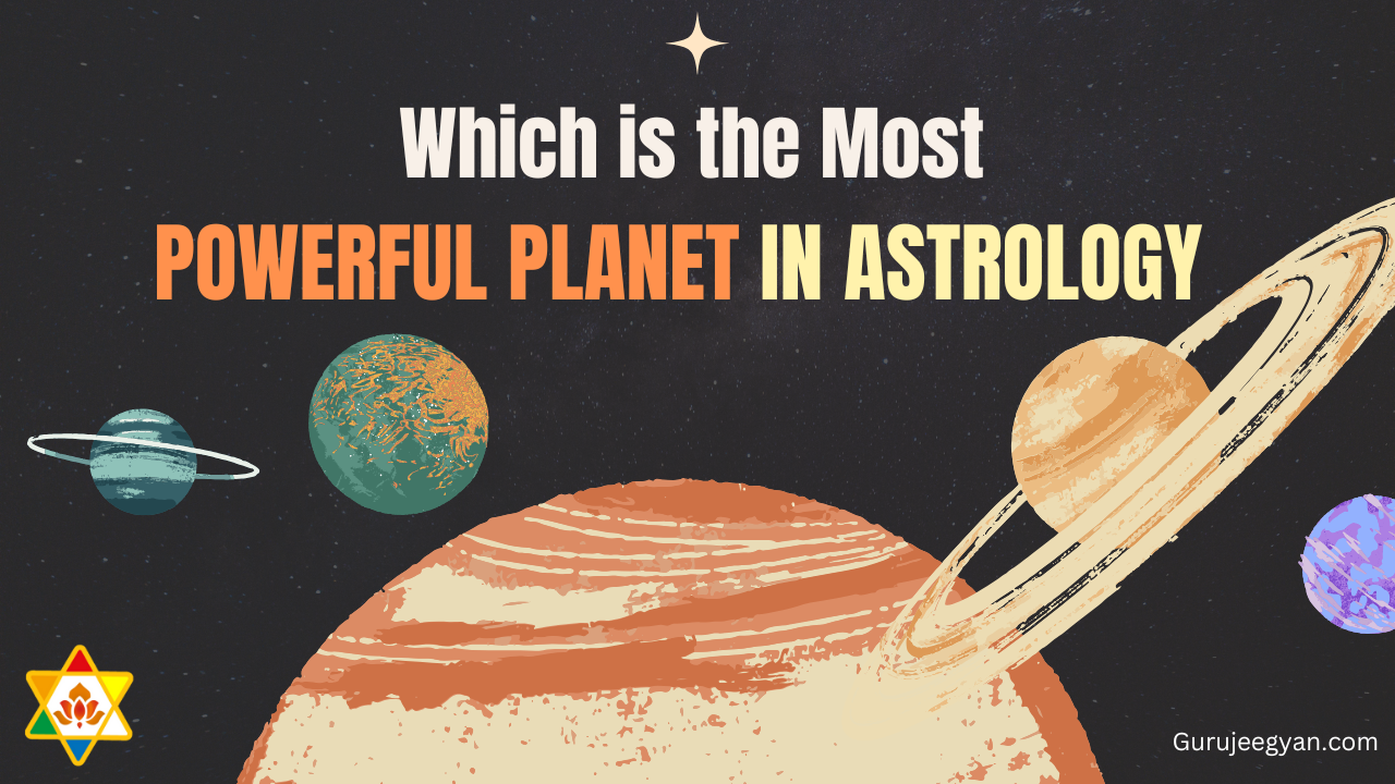 Which is the Most Powerful Planet in Astrology - GuruJee Gyan